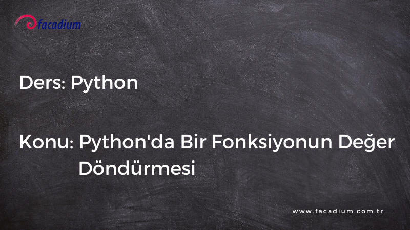 Python'da Bir Fonksiyonun Değer Döndürmesi - Facadium